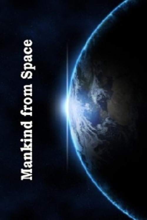 Mankind From Space - Documentary Film | Watch Online