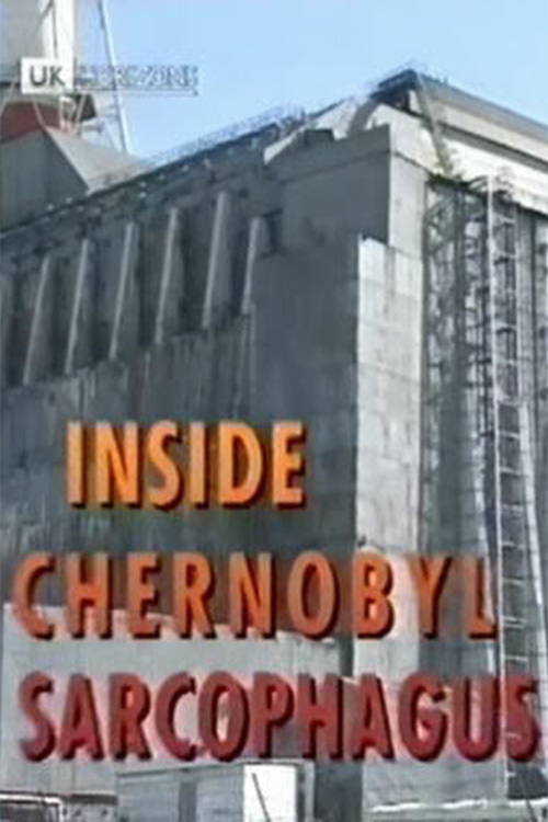BBC Horizon – Inside Chernobyl’s Sarcophagus - Documentary